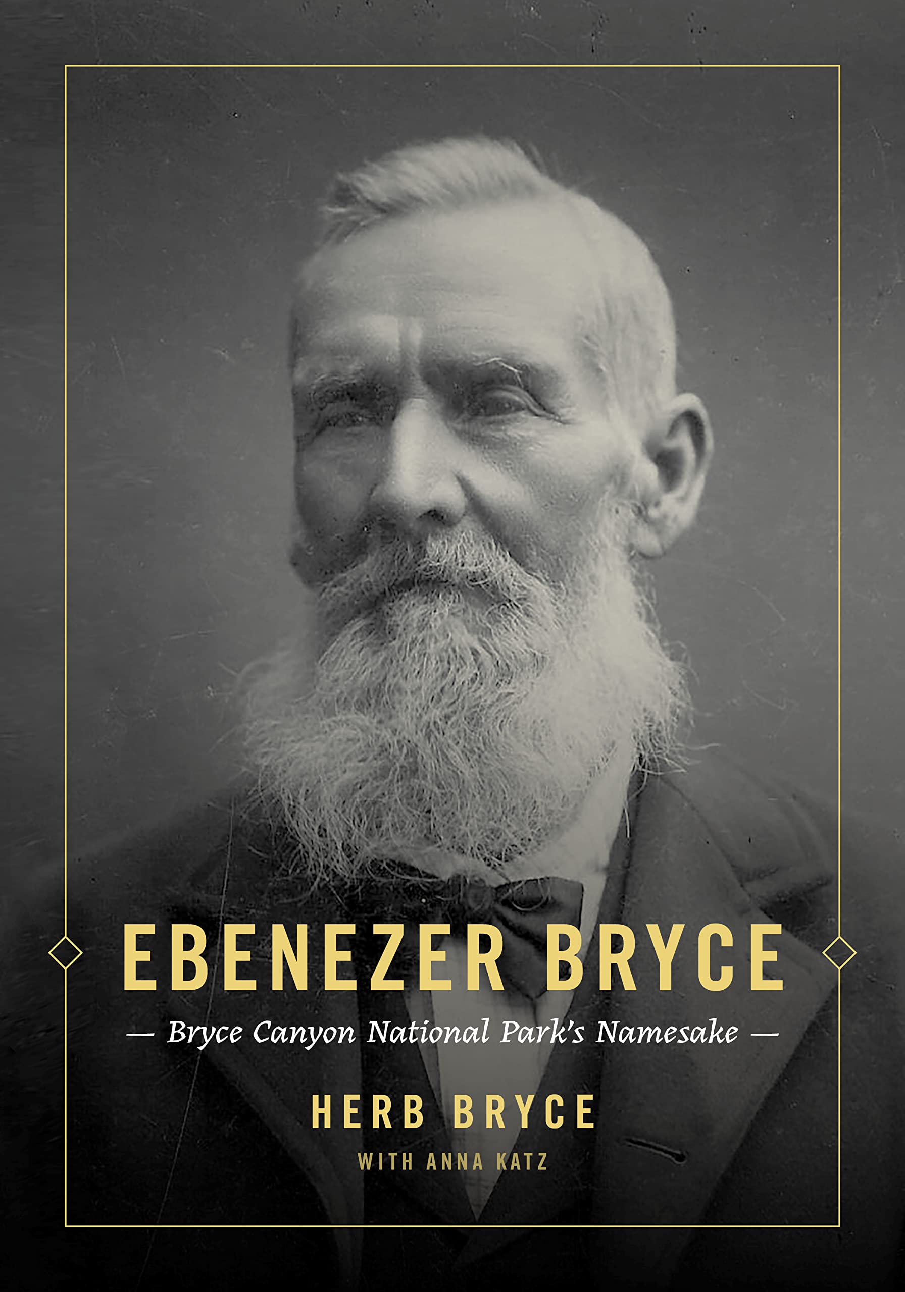 Ebenezer Bryce: Bryce Canyon National Park’s Namesake by Herb Bryce ...