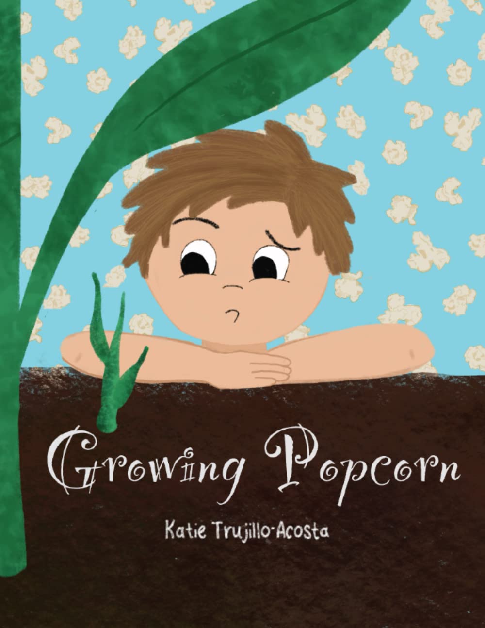 Growing Popcorn (James's Garden) by Katie Trujillo-Acosta | Goodreads