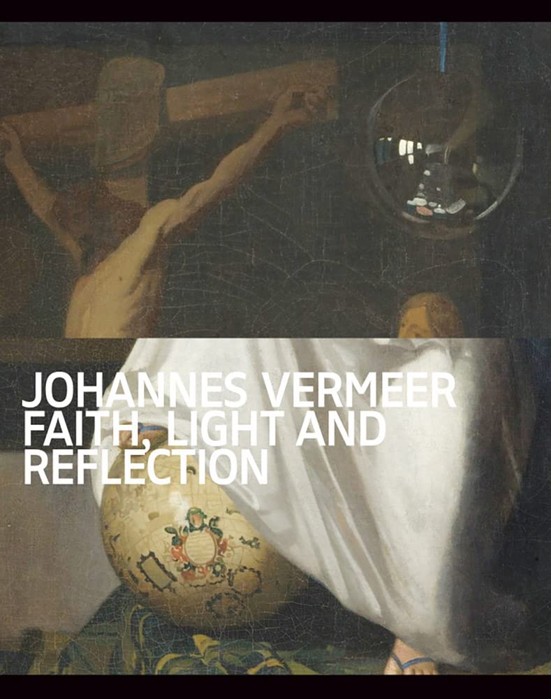 Johannes Vermeer: Faith, Light and Reflection by Johannes Vermeer ...