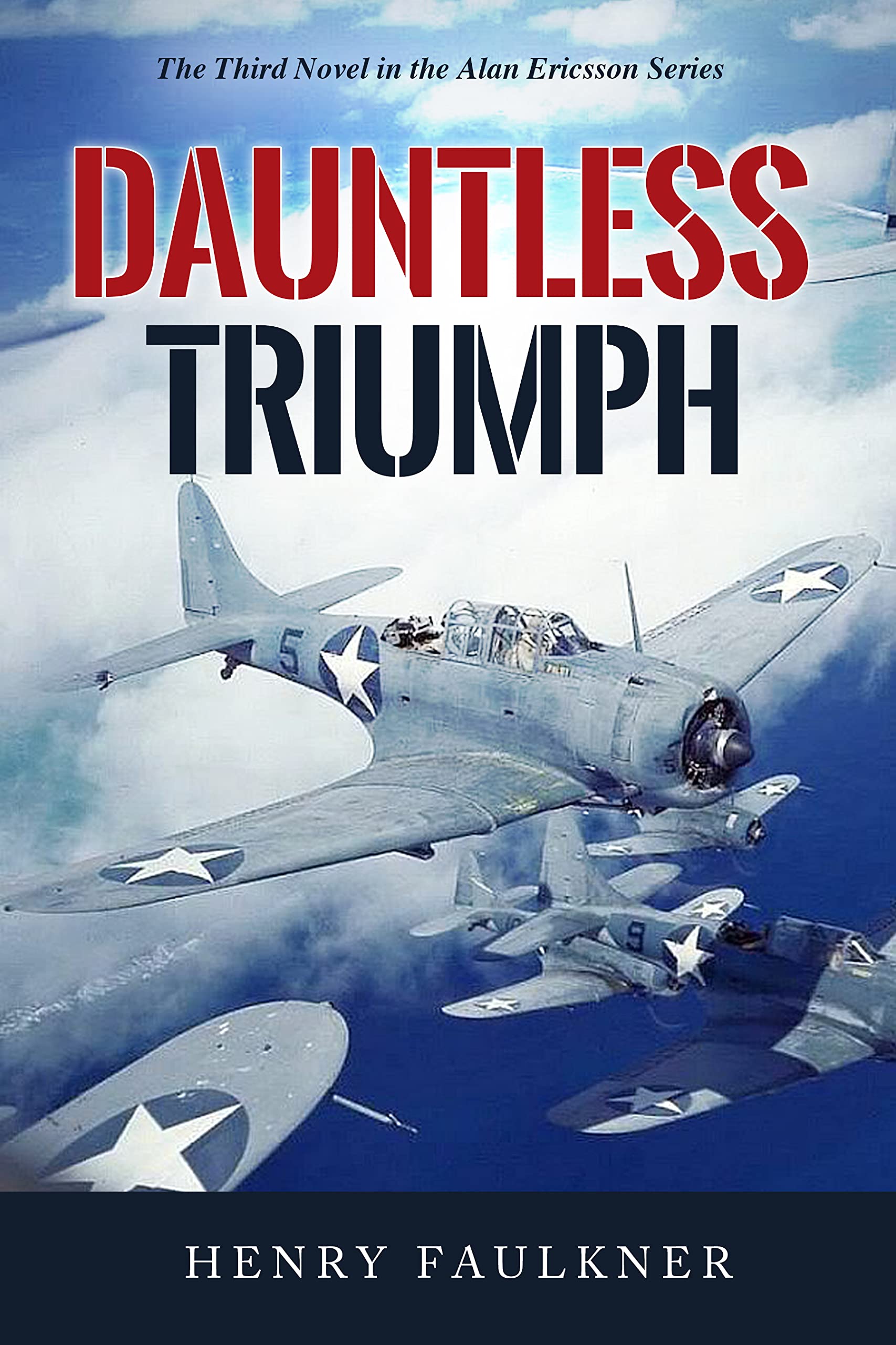 Dauntless Triumph: The Third Novel in the Alan Ericsson Series by Henry ...