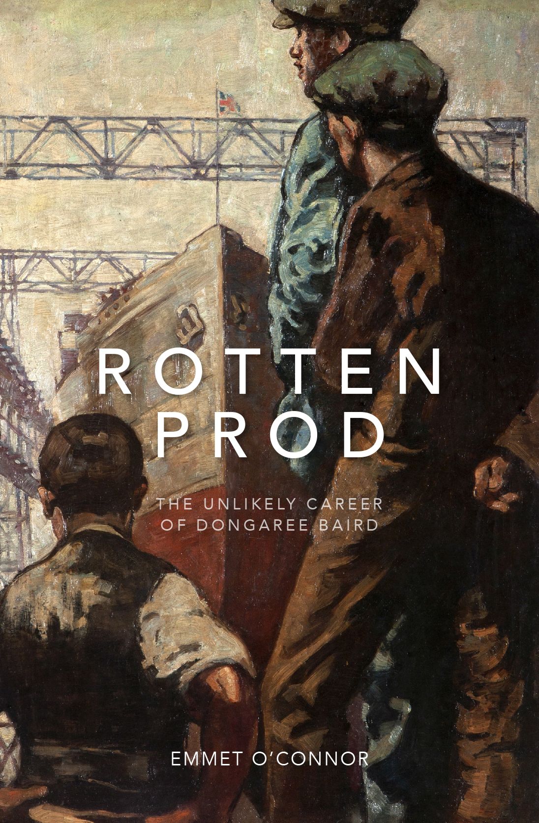 Rotten Prod: The Unlikely Career of Dongaree Baird by Emmet O'Connor ...