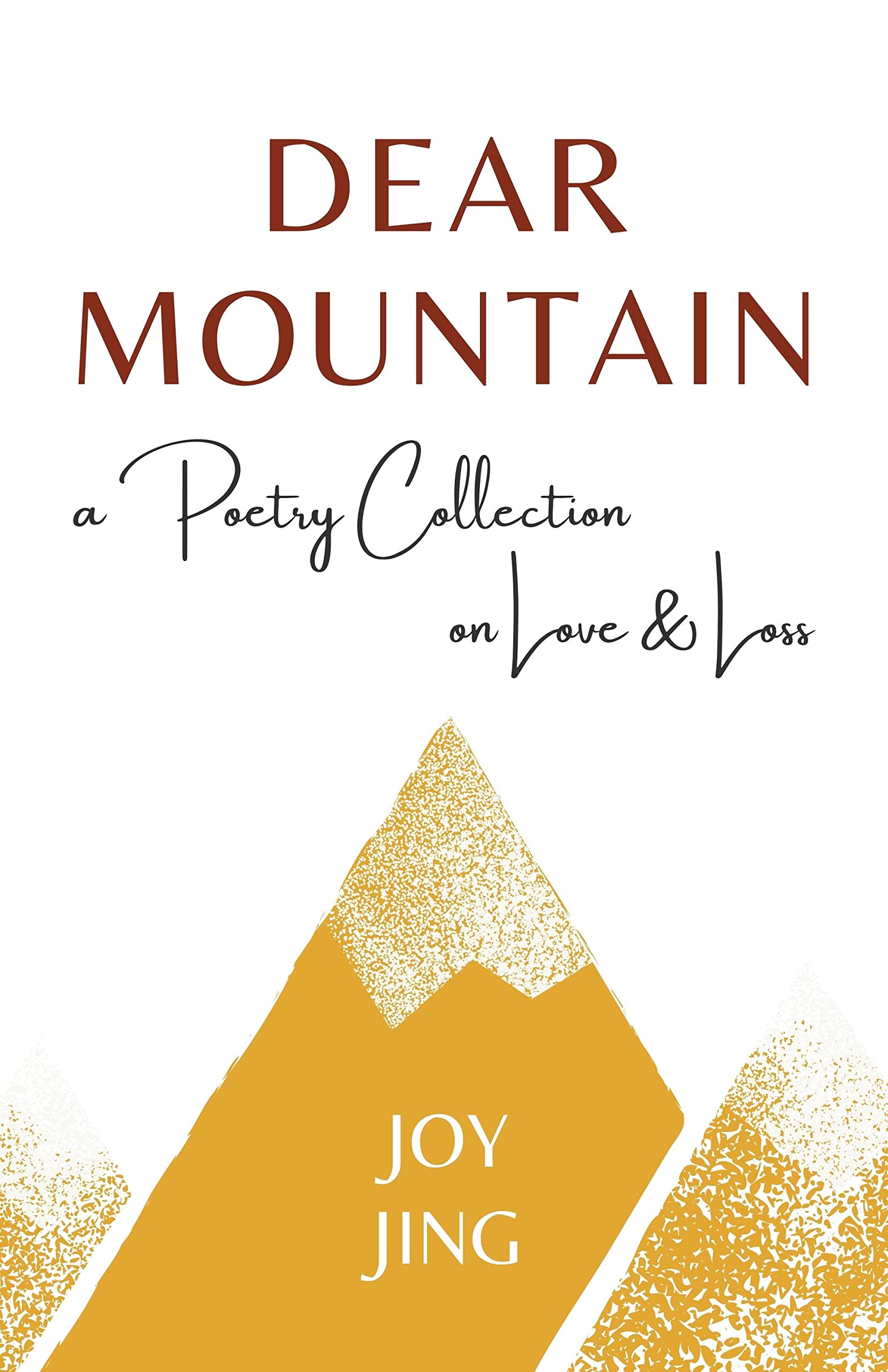 Dear Mountain: A Poetry Collection on Love and Loss by Joy Jing | Goodreads