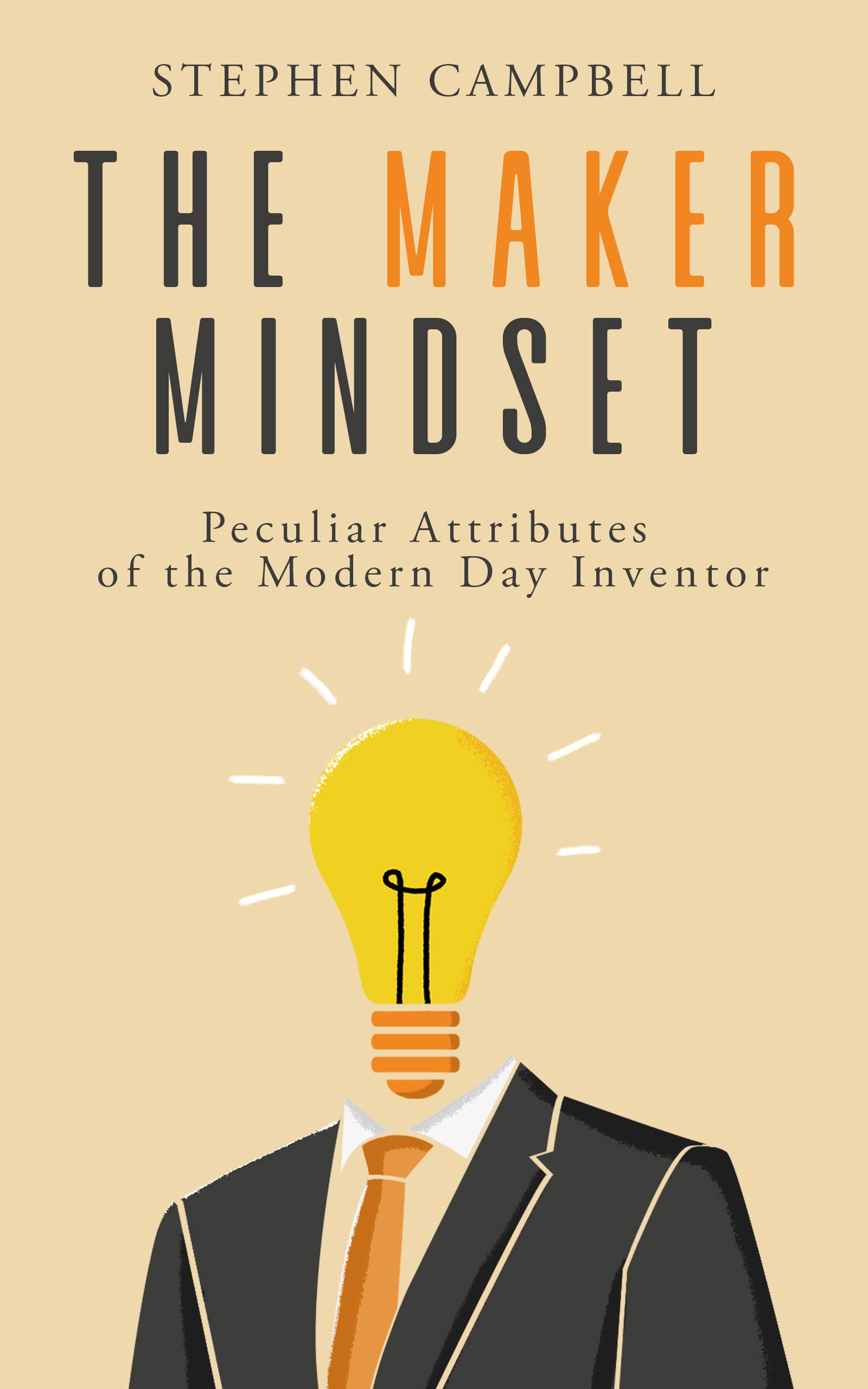 The Maker Mindset: Peculiar Attributes of the Modern Day Inventor by ...