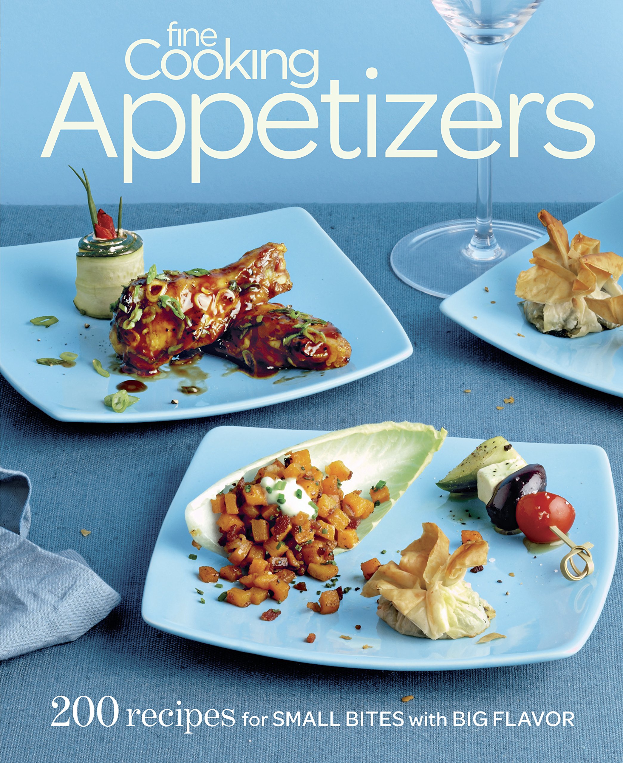 Fine Cooking Appetizers: 200 Recipes for Small Bites with Big Flavor by ...