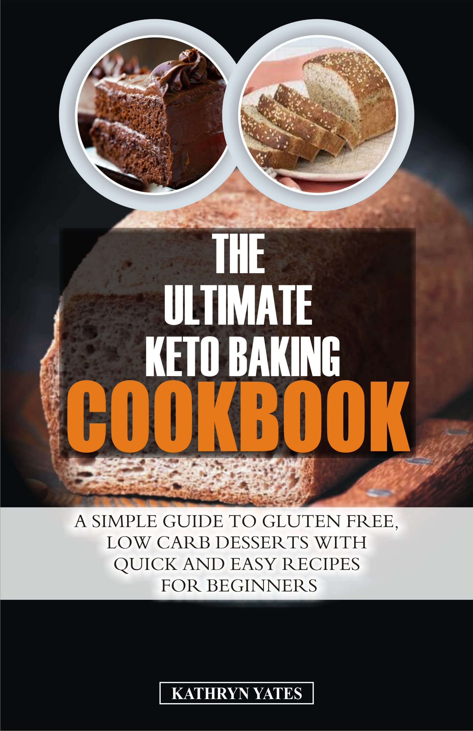 THE ULTIMATE KETO BAKING COOKBOOK: A Simple Guide to Gluten Free, Low ...