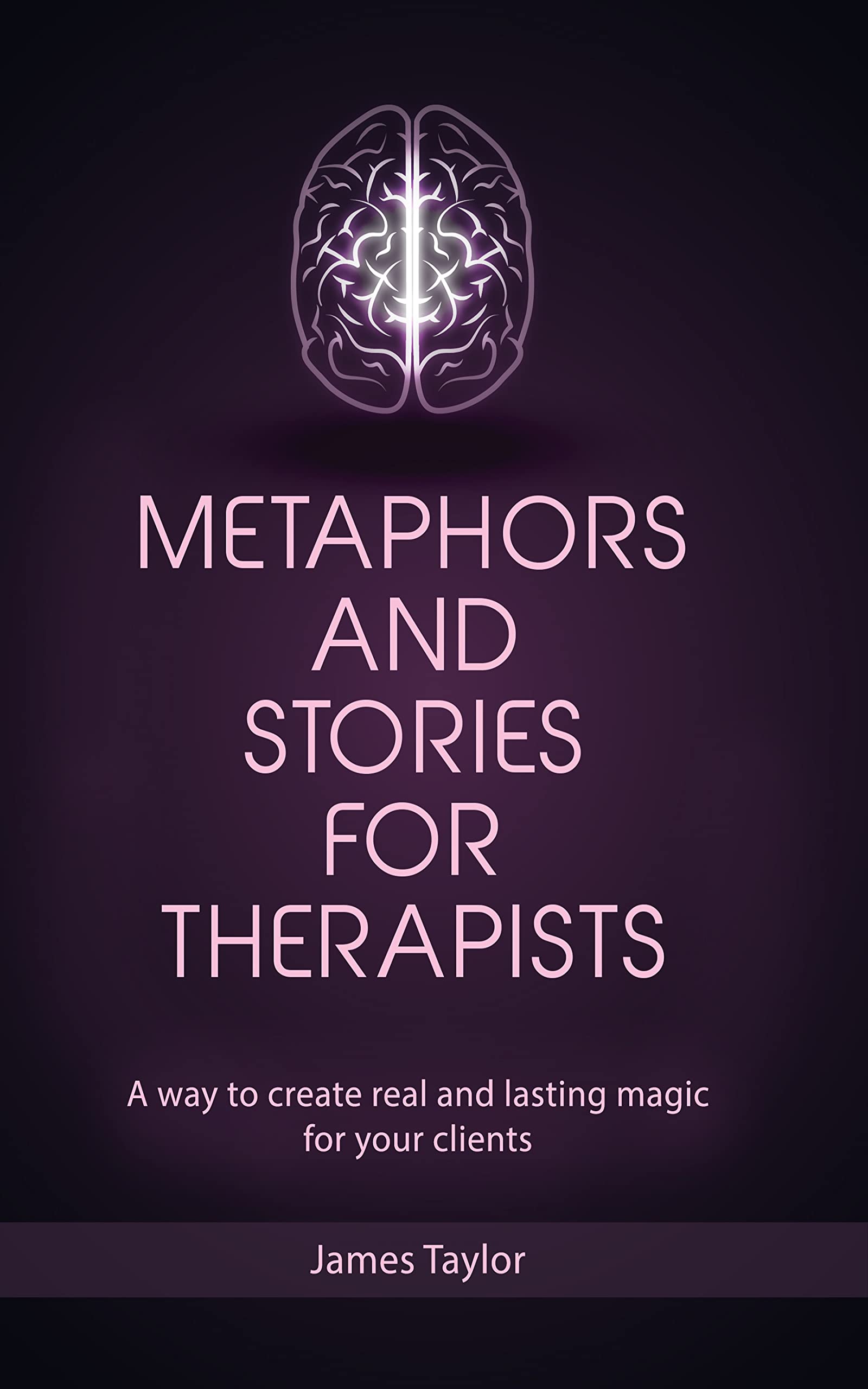 Metaphors and Stories for Therapists : A way to create real and lasting ...