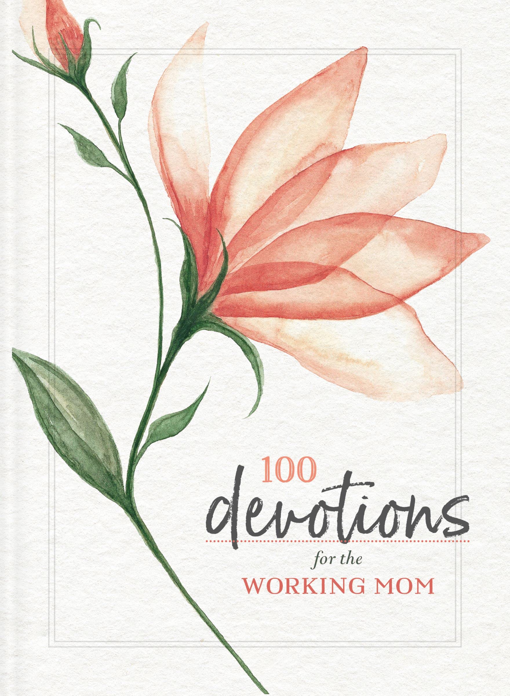 100 Devotions for the Working Mom: Finding Encouragement in Your Busy ...