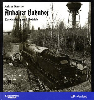 Anhalter Bahnhof. Entwicklung und Betrieb - Zeugen und Zeugnisse aus ...