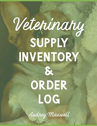 Veterinary Supply Inventory and Order Log: 49 Physical Inventory Sheets ...