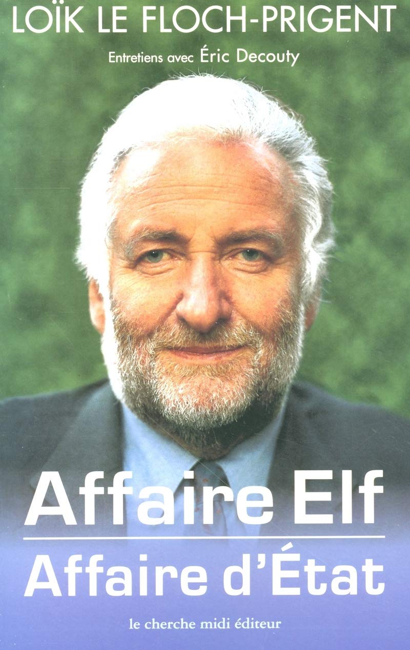 Affaire ELF, Affaire d'État by Loïk Le Floch-Prigent | Goodreads