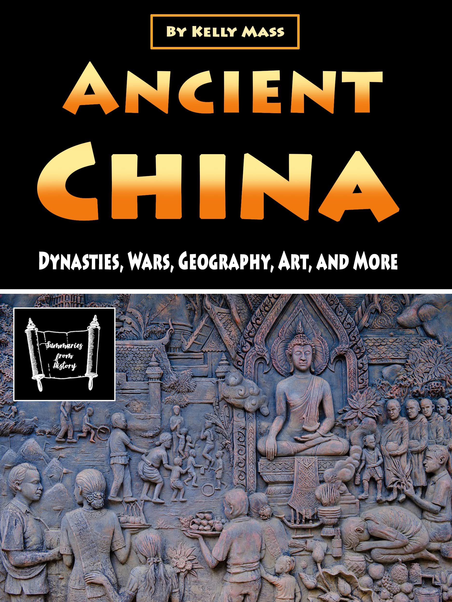 Ancient China: Dynasties, Wars, Geography, Art, and More by Kelly Mass ...