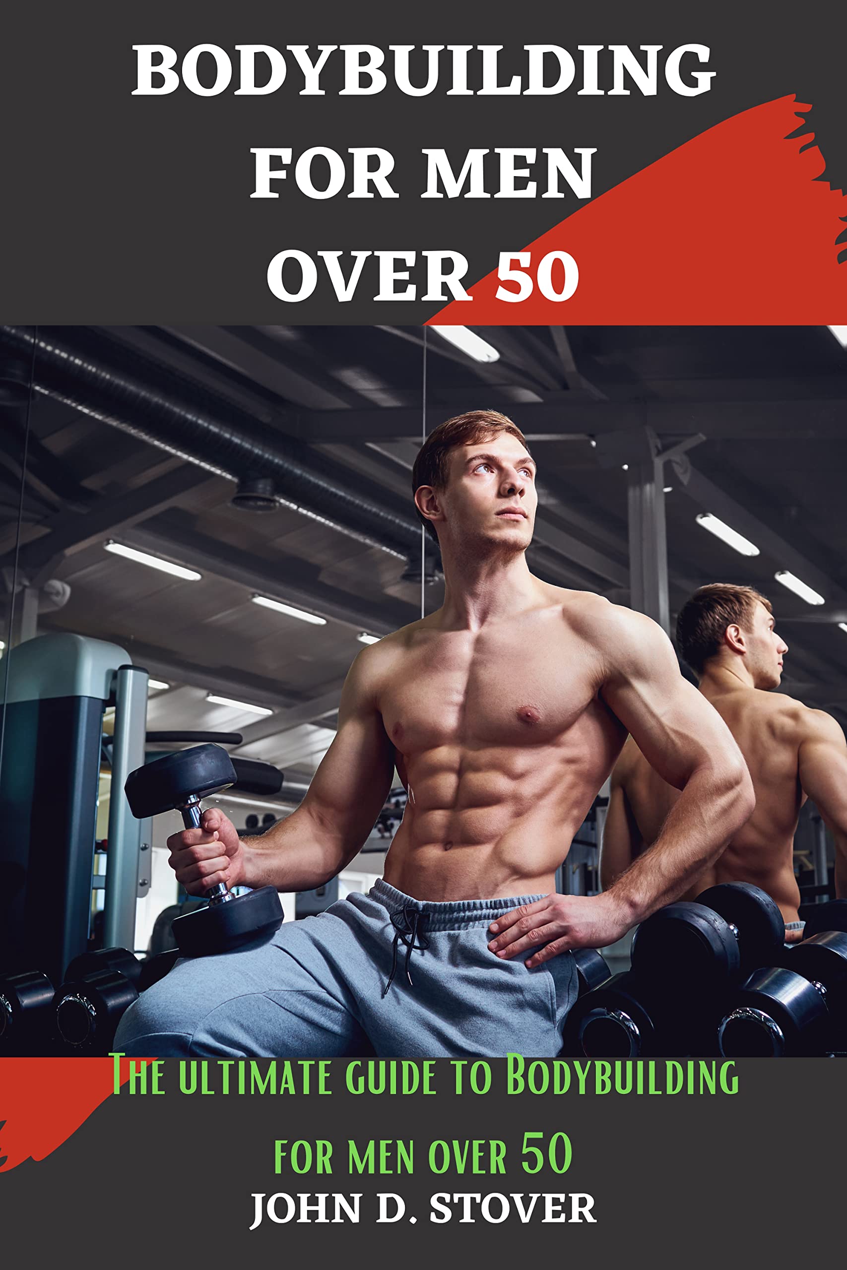 BODYBUILDING FOR MEN OVER 50: The Ultimate guide to bodybuilding for ...