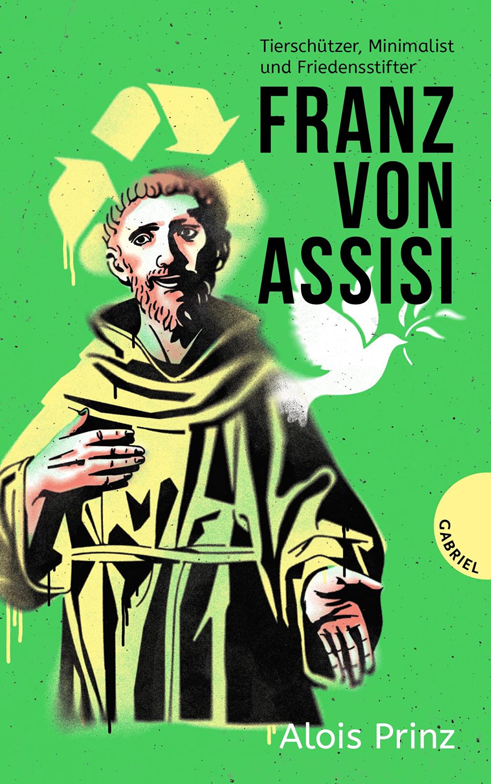 Franz von Assisi: Tierschützer, Minimalist und Friedensstifter by Alois ...