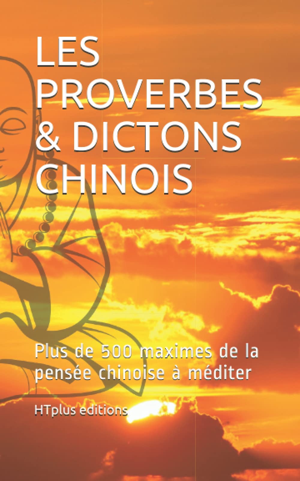 Les proverbes & dictons chinois: Plus de 500 maximes de la pensée ...