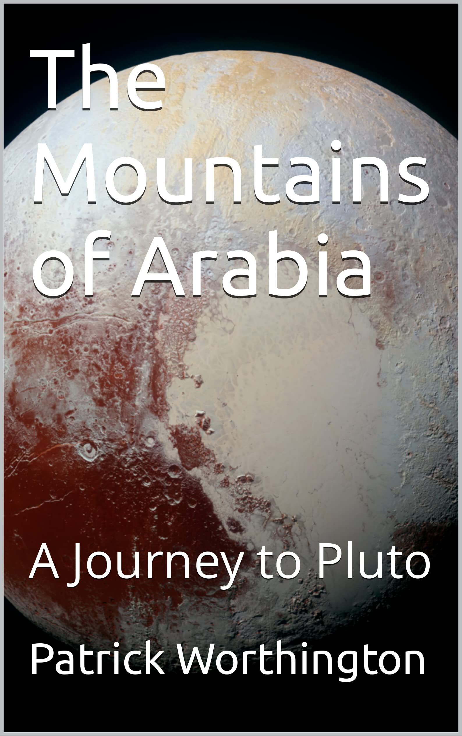 The Mountains of Arabia: A Journey to Pluto by Patrick Worthington | Goodreads