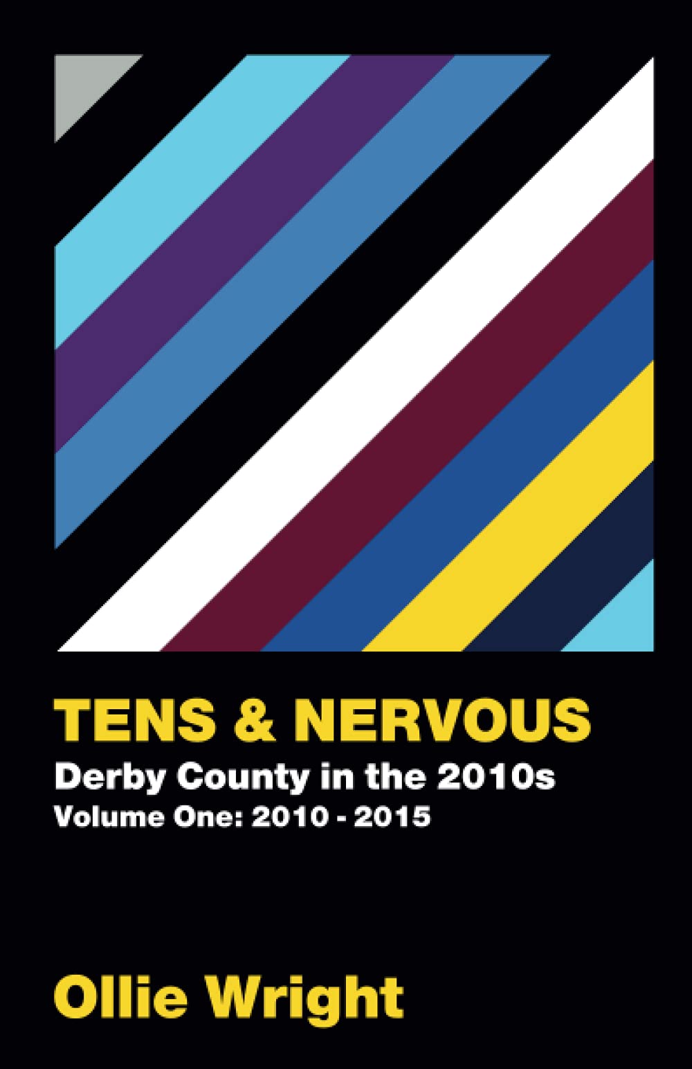 Tens and Nervous: Derby County in the 2010s: Volume 1 by Ollie Wright ...