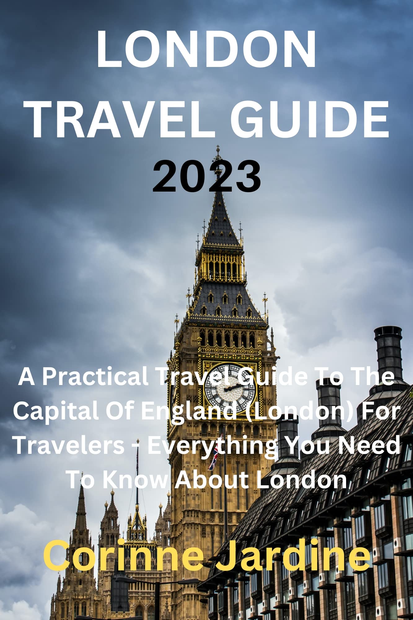 LONDON TRAVEL GUIDE 2023: A Practical Travel Guide To The Capital Of ...