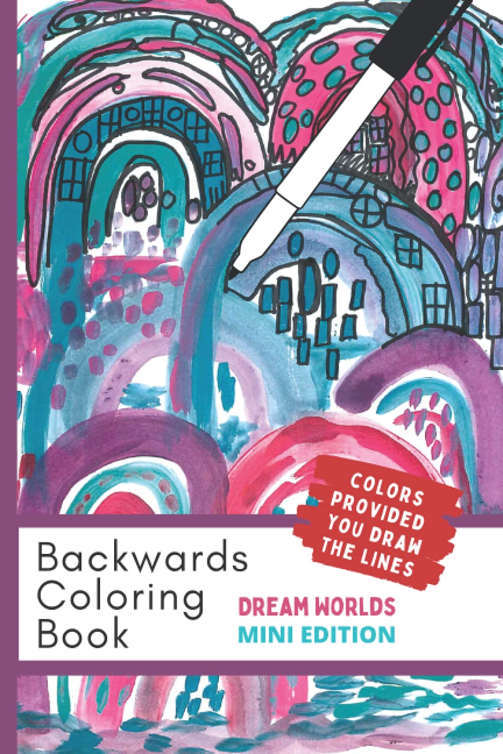 Backwards Coloring Book Dream Worlds Mini Edition: Inverse Coloring ...