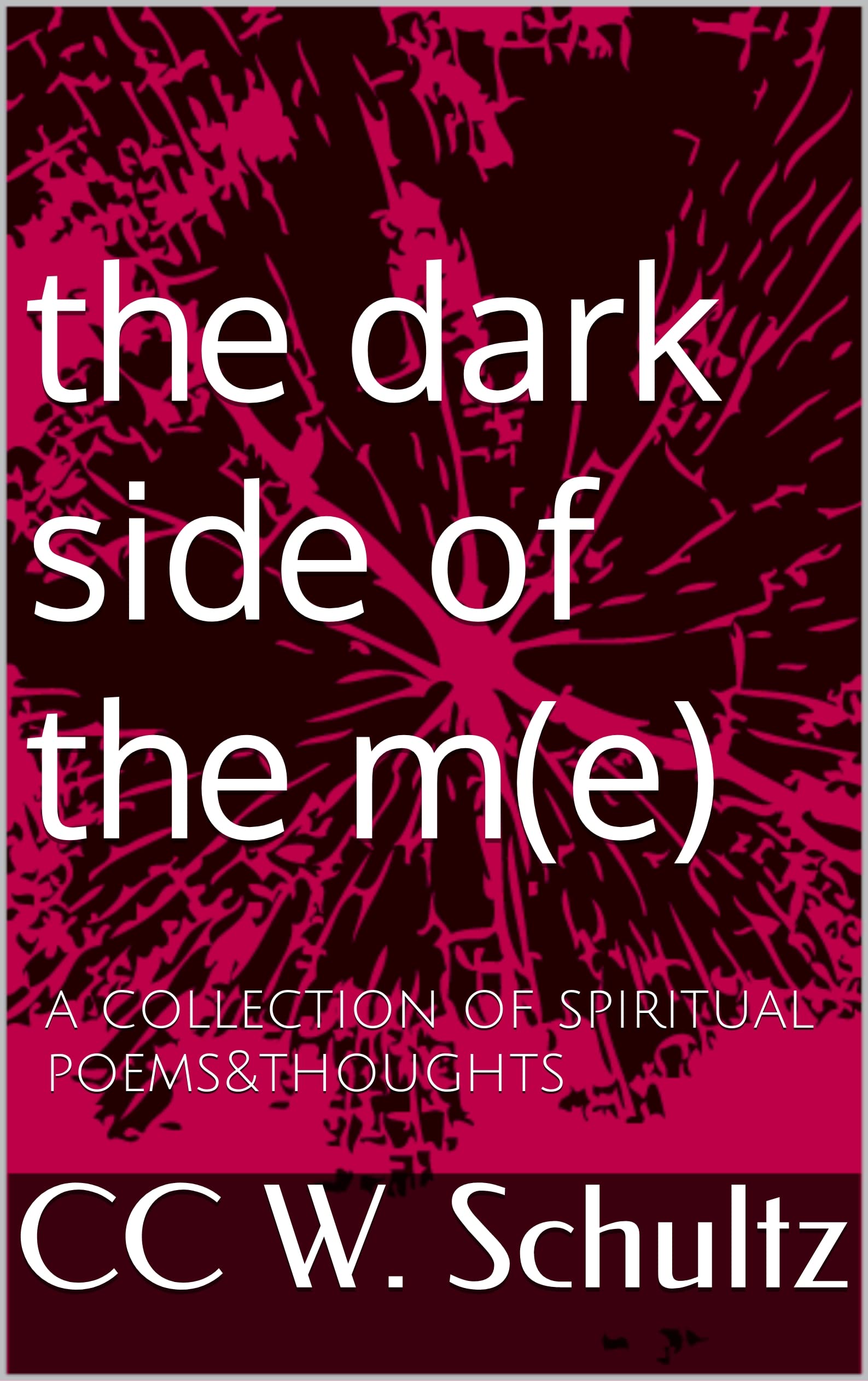 the dark side of the m(e): a collection of spiritual poems&thoughts by ...