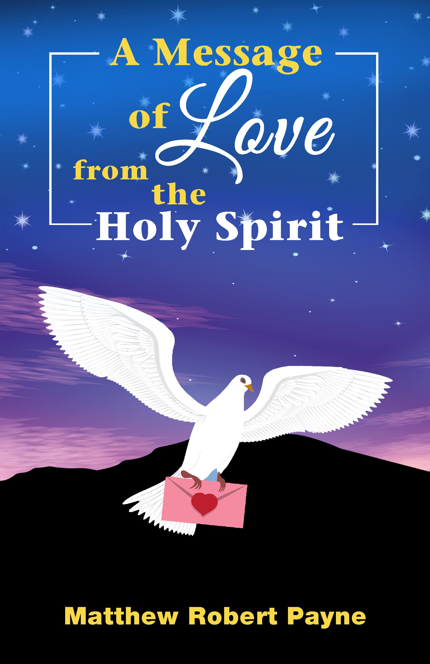 A Message of Love from the Holy Spirit by Matthew Robert Payne | Goodreads