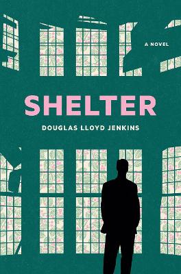 Shelter: A Novel by Douglas Lloyd Jenkins | Goodreads