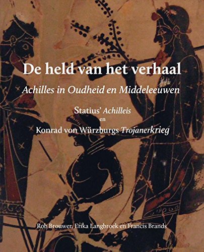 De held van het verhaal: Achilles in Oudheid en Middeleeuwen by Publius ...