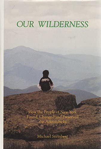 Our Wilderness: How the People of New York Found, Changed and Preserved ...