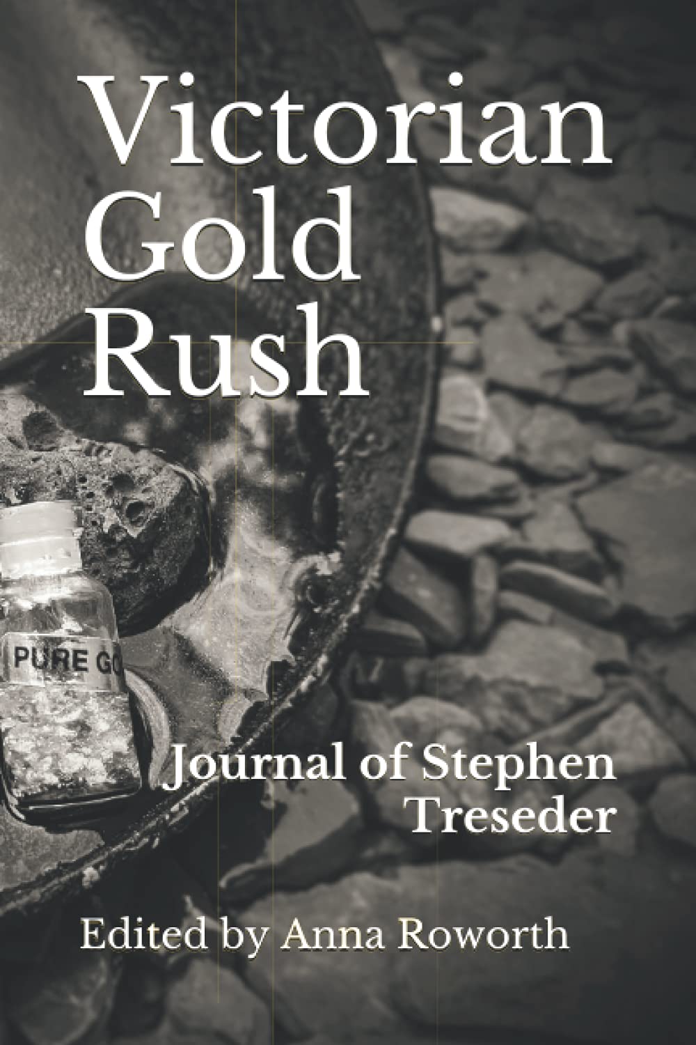 Victorian Gold Rush: Journal of Stephen Treseder by Stephen Treseder ...