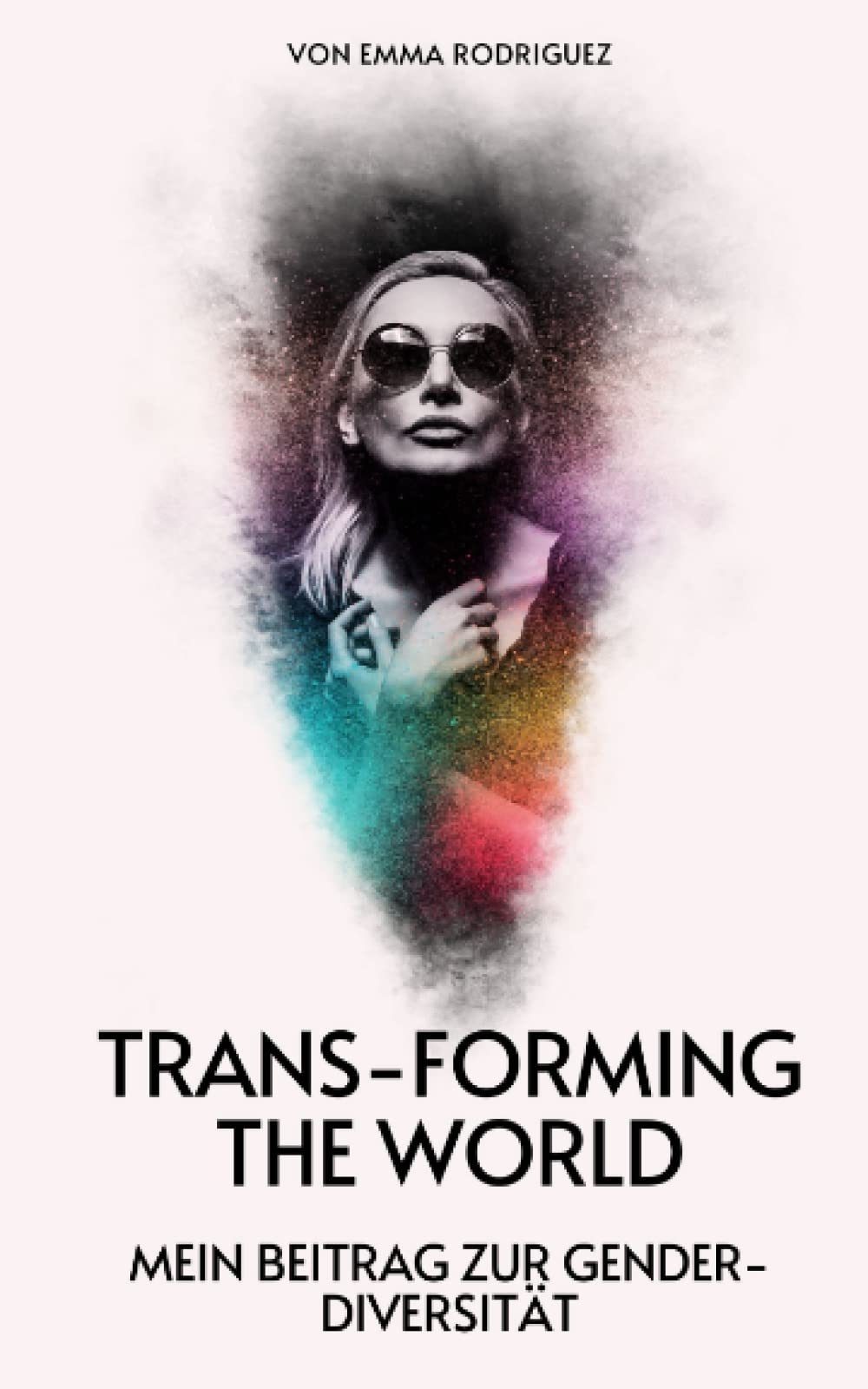 Trans-forming the world: Mein Beitrag zur Gender-Diversität by Emma ...