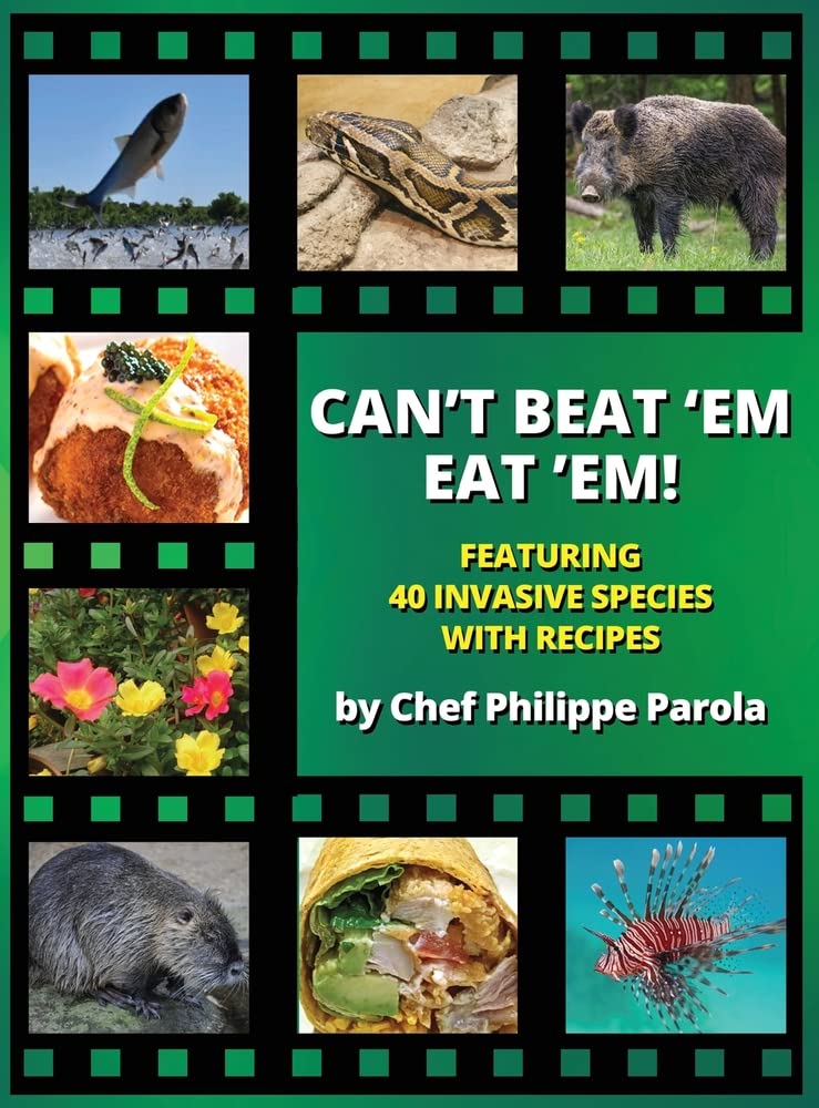 Can't Beat 'Em, Eat 'Em!: 40 Invasive Species With Recipes by Philippe ...