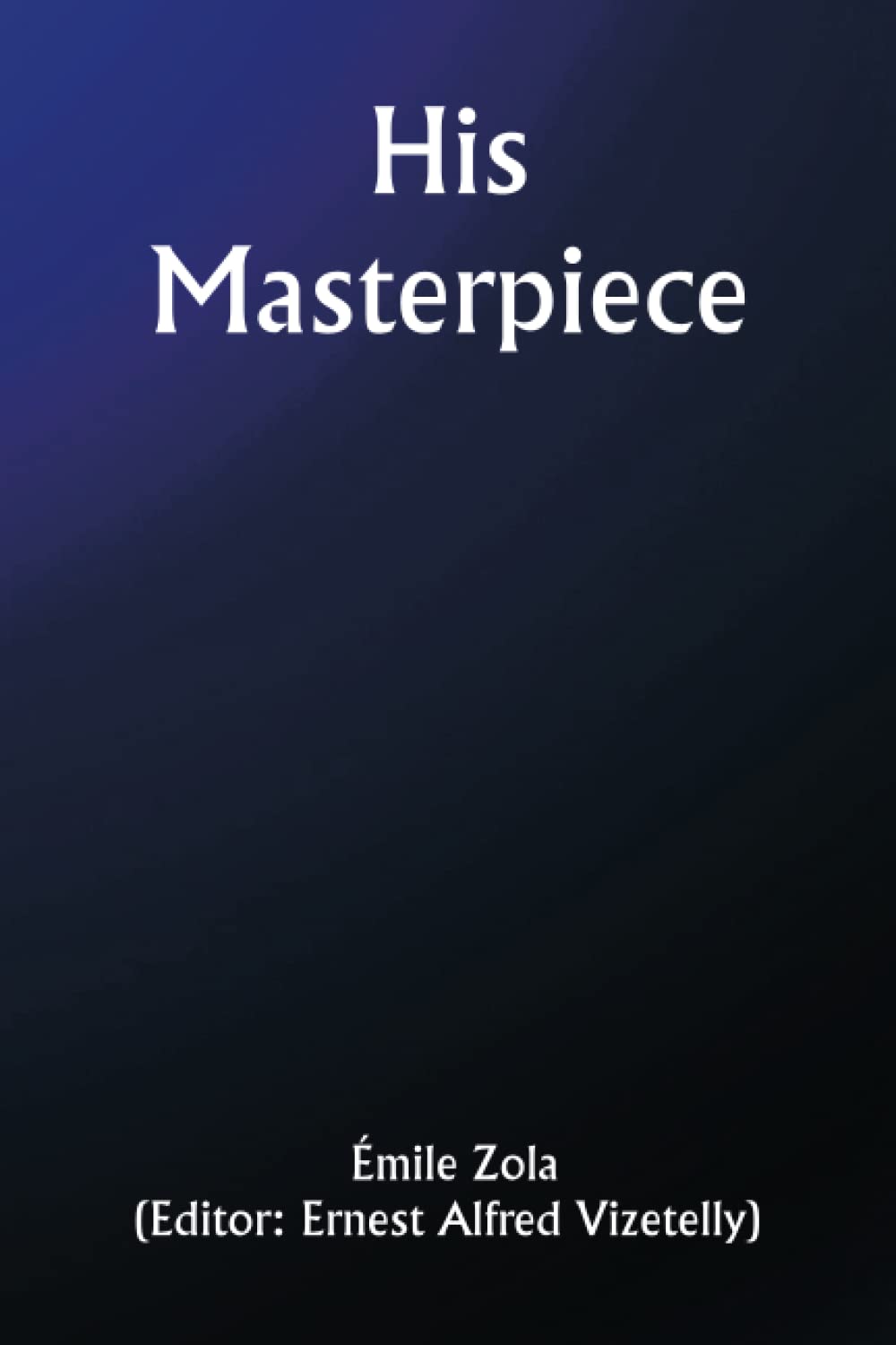 His Masterpiece by Émile Zola | Goodreads