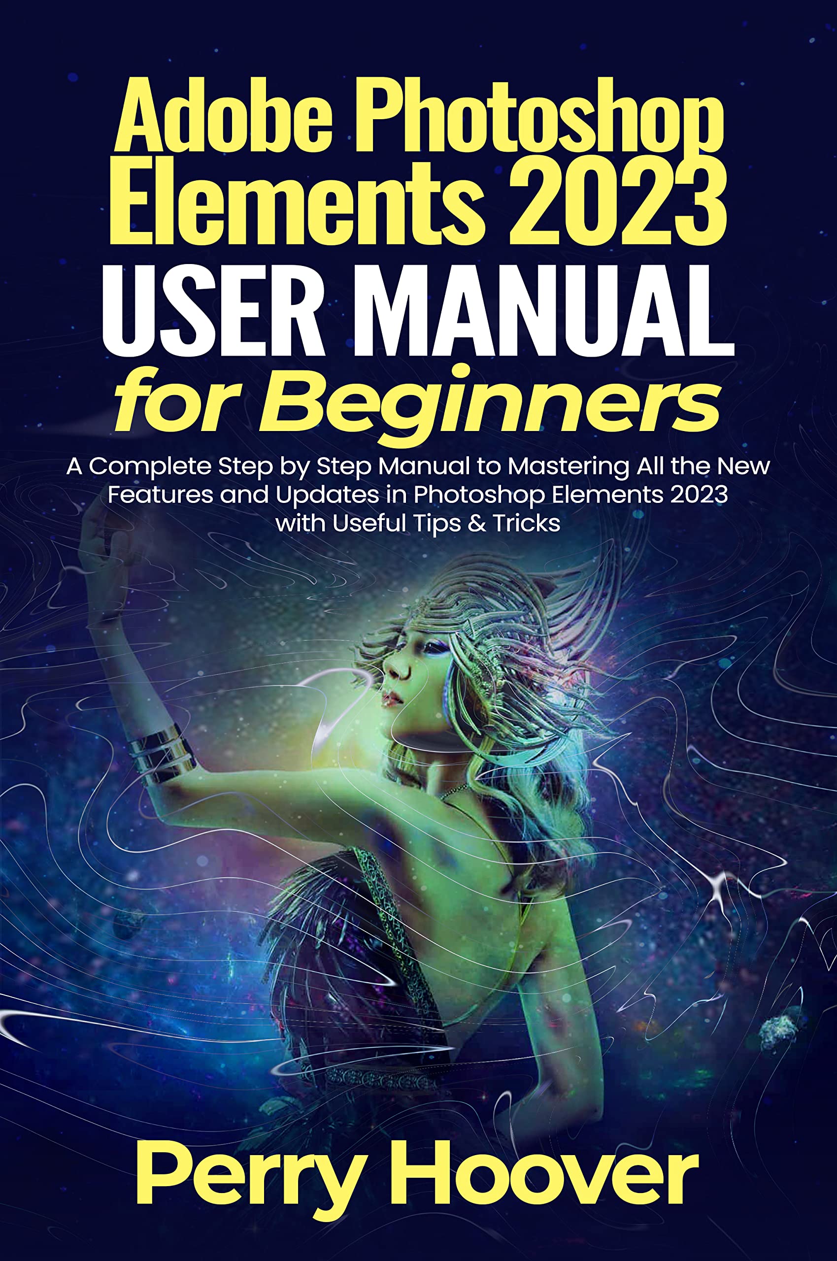 Adobe Photoshop Elements 2023 User Guide For Beginners A Complete Step 