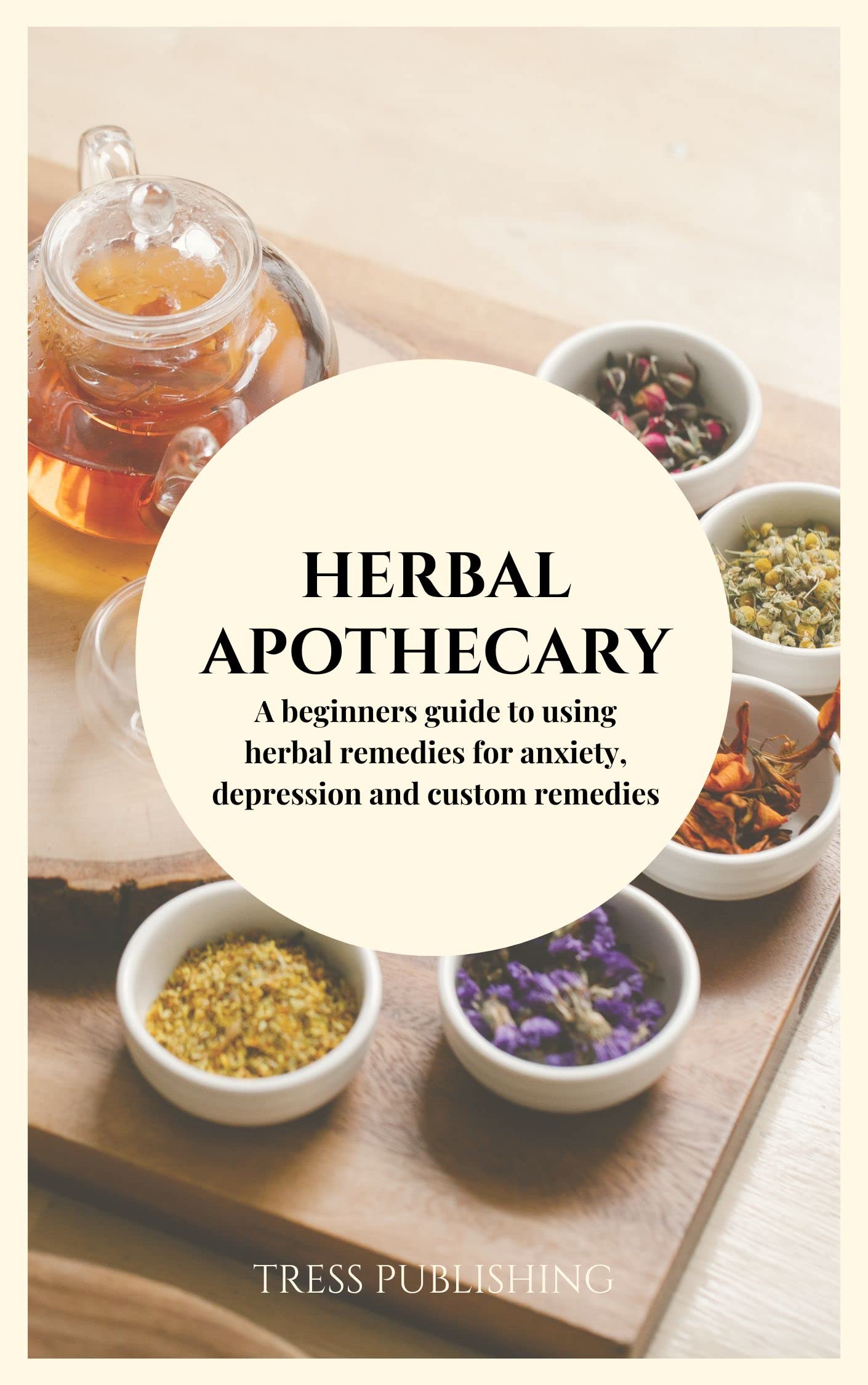 Herbal Apothecary: A beginners guide to using Herbal remedies for healing, anxiety and ...