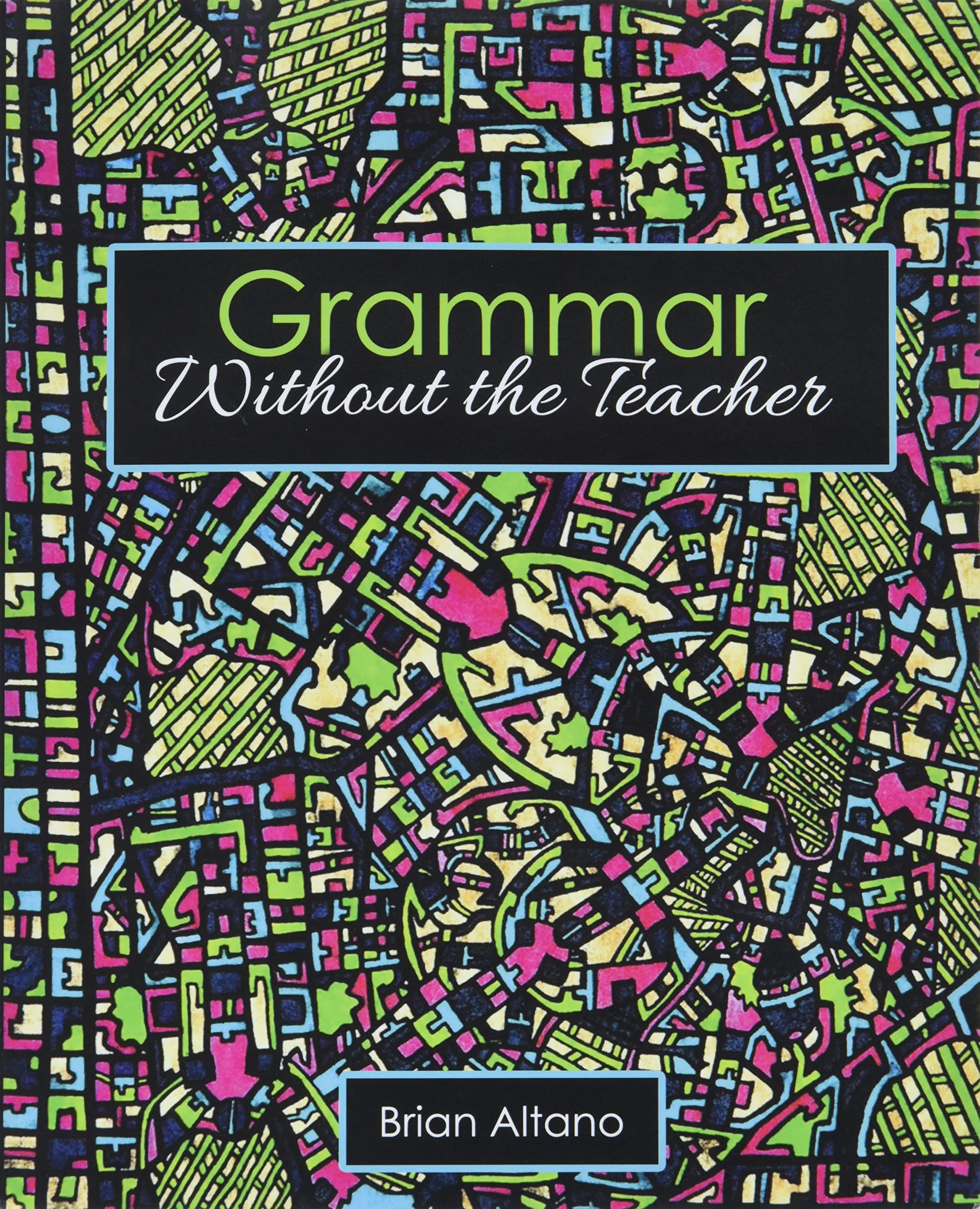 Grammar Without the Teacher by Brian Altano | Goodreads