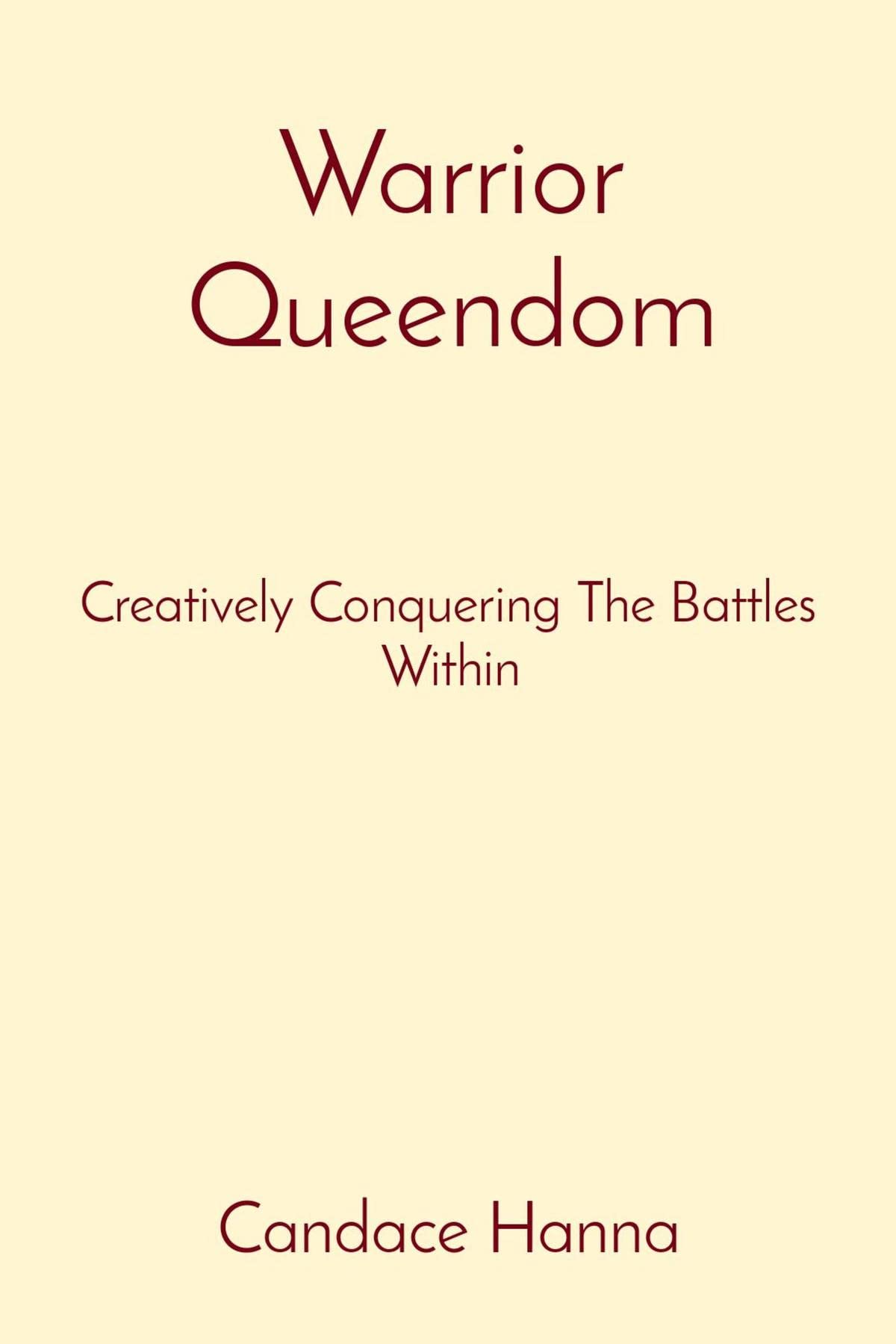 Warrior Queendom: Creatively Conquering The Battles Within by Candace ...