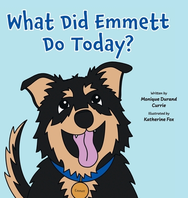 What Did Emmett Do Today? by Monique Durand Currie | Goodreads