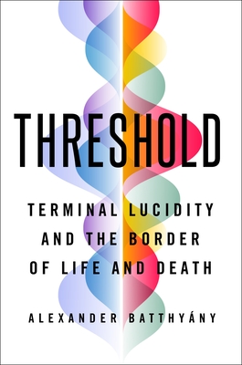 Threshold: Terminal Lucidity and the Border of Life and Death by ...