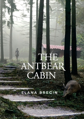 The Antbear Cabin by Elana Bregin | Goodreads