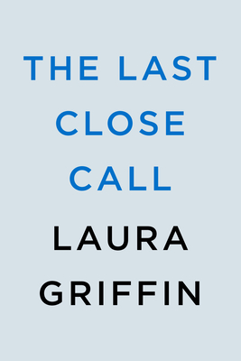 The Last Close Call by Laura Griffin | Goodreads