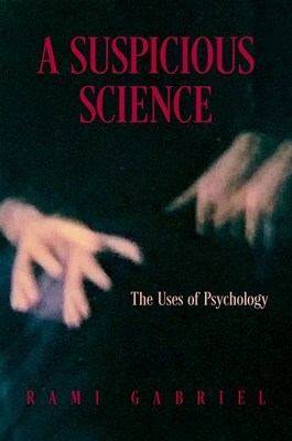 A Suspicious Science: The Uses of Psychology by Rami Gabriel | Goodreads