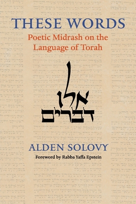 These Words: Poetic Midrash on the Language of Torah by Alden Solovy ...