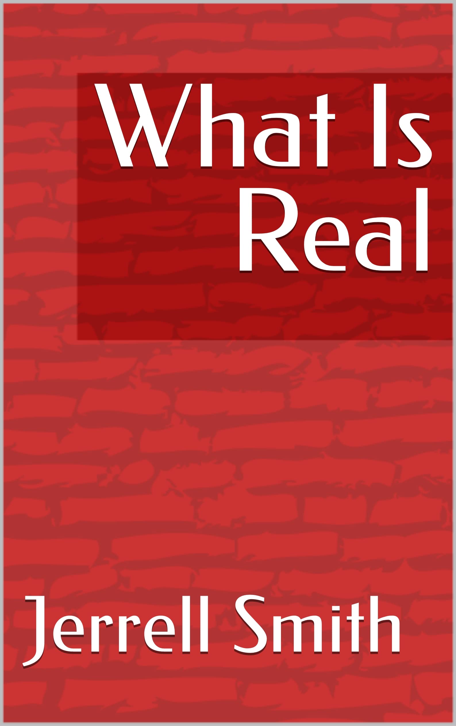 What Is Real by Jerrell Smith | Goodreads