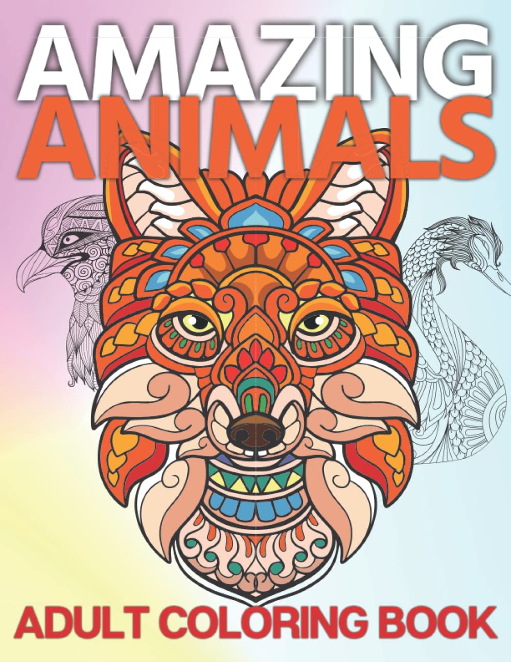 Amazing Animals Adult Coloring Book: A Fun and Relaxing Collection of Mandala Animal Images to ...