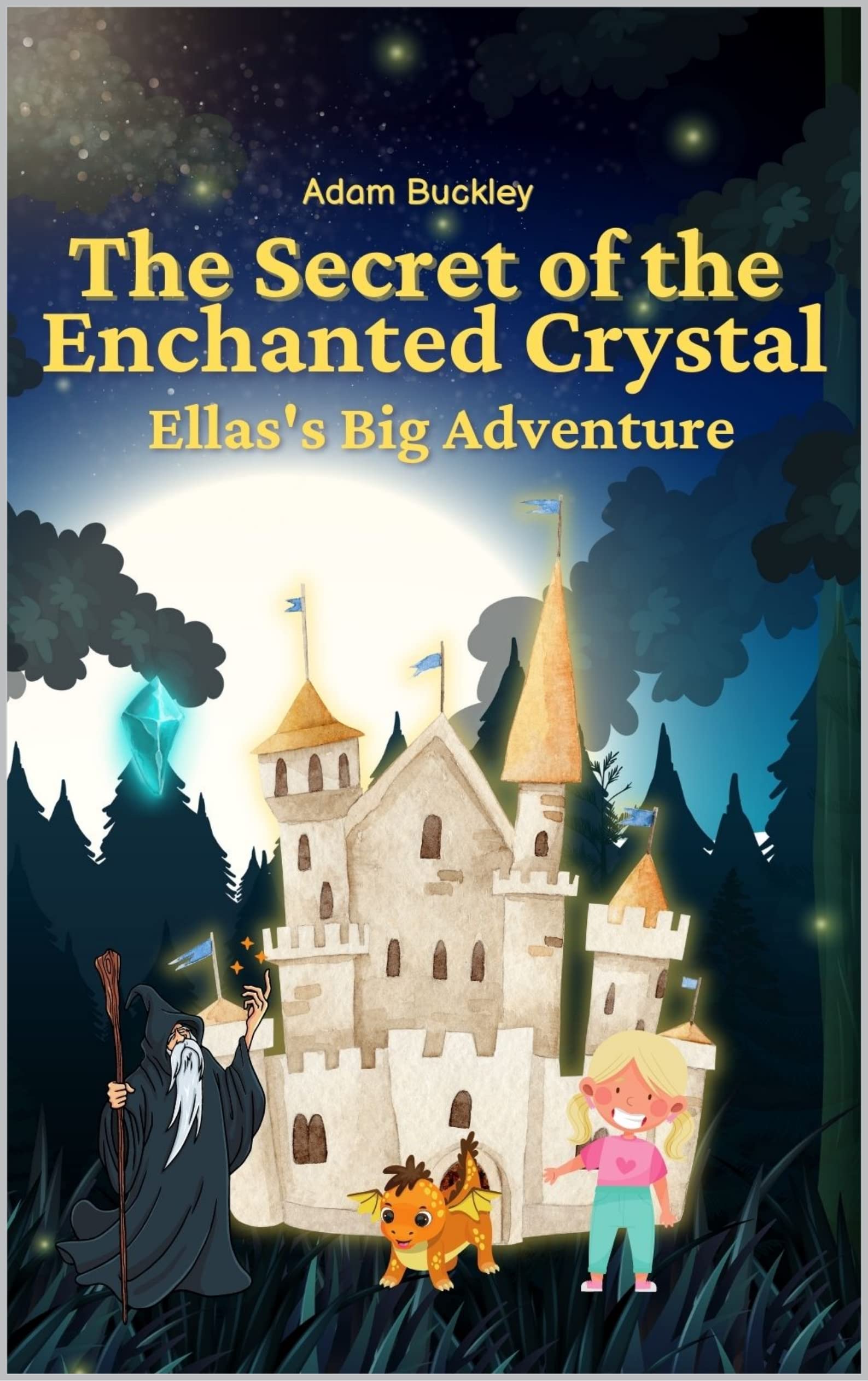 The Secret of the Enchanted Crystal : Ella's Big Adventure by Adam ...