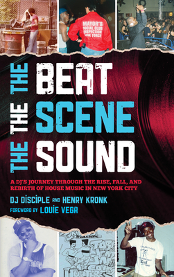 The Beat, the Scene, the Sound: A DJ's Journey through the Rise, Fall ...