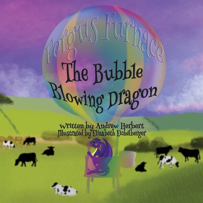Fergus Furnace The Bubble Blowing Dragon by Andrew Herbert | Goodreads