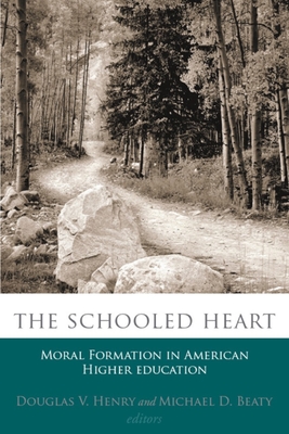 The Schooled Heart: Moral Reformation in American Higher Education by ...