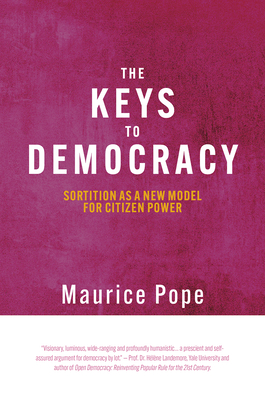 Keys to Democracy: Sortition as a Model for Citizen Power by Maurice ...