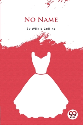 No Name Wilkie Collins by Wilkie Collins | Goodreads