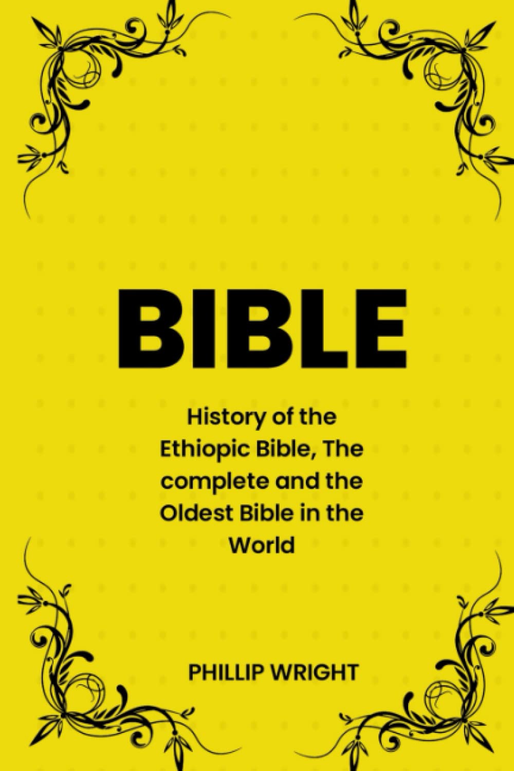 Bible: History of the Ethiopic bible, The Complete and the Oldest Bible ...